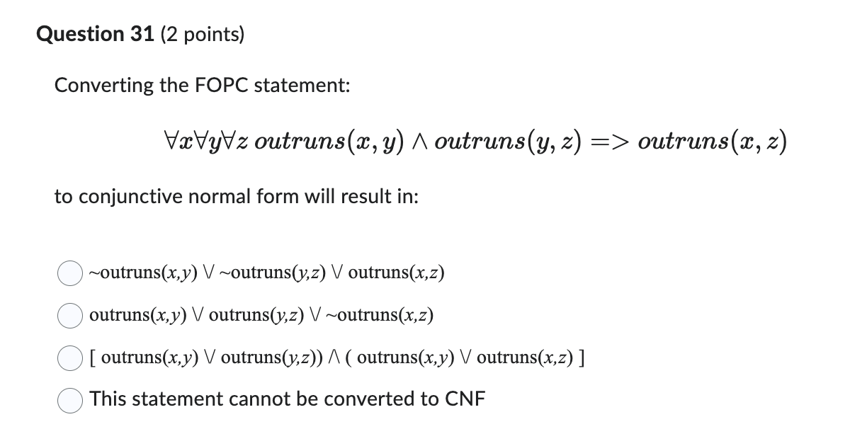 Solved Converting the FOPC statement: ∀x∀y∀z outruns (x,y)∧ | Chegg.com