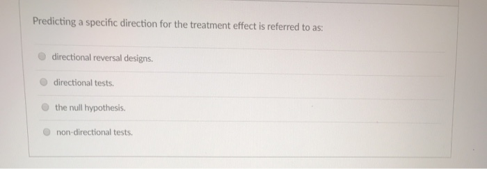 Solved Predicting a specific direction for the treatment | Chegg.com
