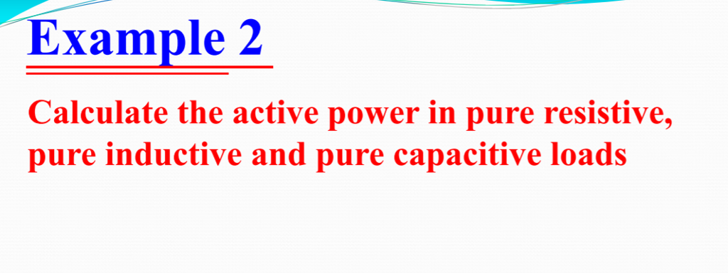 Solved Example 2 Calculate the active power in pure | Chegg.com