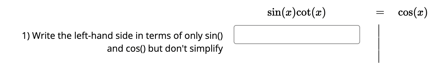 Solved sin(x)cot(x)=cos(x) 1) Write the left-hand side in | Chegg.com