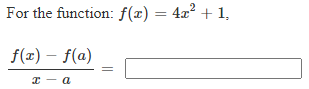 Solved For the function: f(x)=4x2+1, x−af(x)−f(a)= | Chegg.com