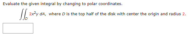 Solved Evaluate the given integral by changing to polar | Chegg.com