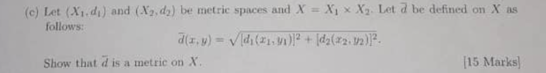 Solved (c) Let (X1,d1) and (X2,d2) be metric spaces and | Chegg.com