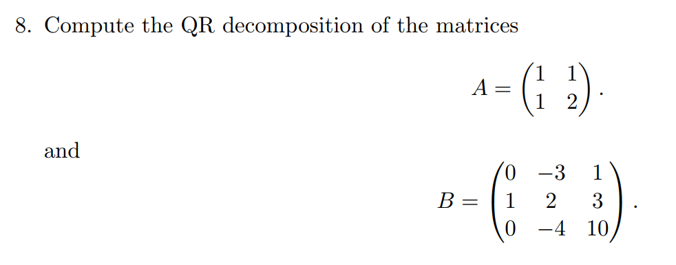 Solved 8. Compute the QR decomposition of the matrices and | Chegg.com