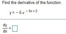 Solved Find the derivative of the function. y = -5e-3x + 2 | Chegg.com