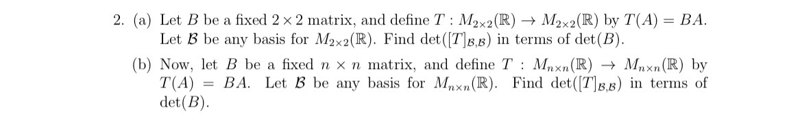 Solved 2. (a) Let B be a fixed 2×2 matrix, and define | Chegg.com