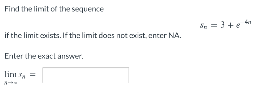 Solved Find the limit of the sequence Sn = 3 +e-4n if the | Chegg.com