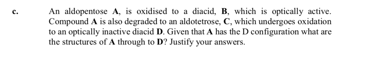 Solved An aldopentose A, is oxidised to a diacid, B, which | Chegg.com