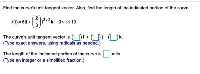 Solved Find the curve's unit tangent vector. Also, find the | Chegg.com