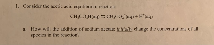 Solved 1. Consider the acetic acid equilibrium reaction: | Chegg.com