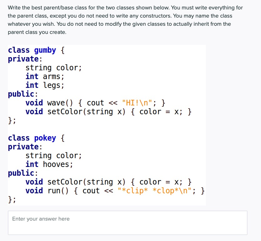 Solved Write the best parent/base class for the two classes | Chegg.com