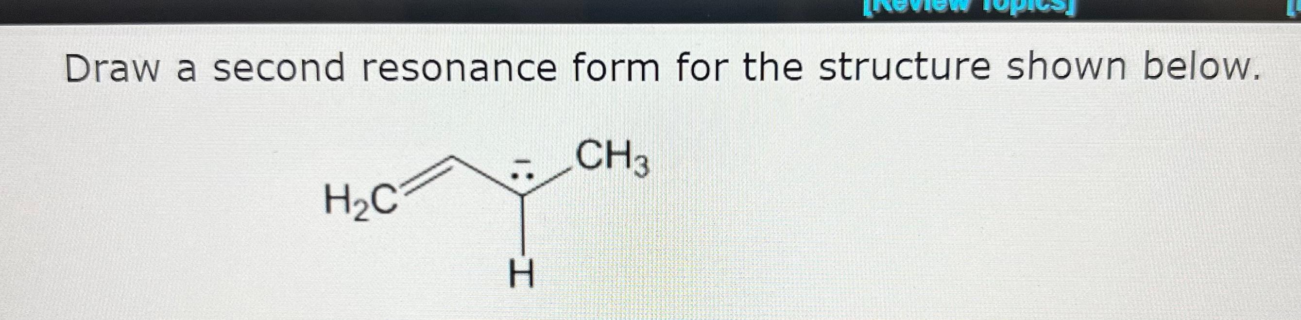 Solved Draw a second resonance form for the structure shown | Chegg.com
