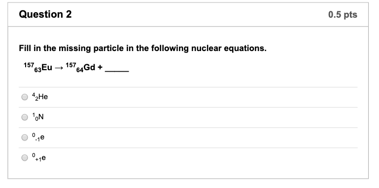 Solved Question 2 0.5 pts Fill in the missing particle in | Chegg.com