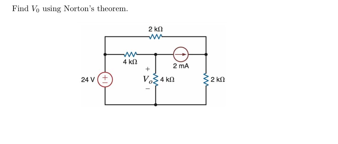 Solved Find Vo using Norton's theorem. 2 ΚΩ 4 ΚΩ 2 mA + 24V | Chegg.com