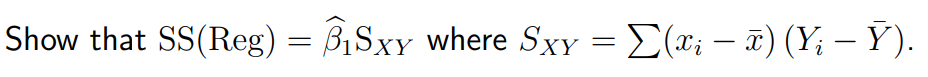 Solved Show that SS(Reg)=β1 SXY where SXY=∑(xi−xˉ)(Yi−Yˉ). | Chegg.com