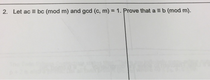 Solved Let ac bc (mod m) and gcd (c, m) = 1. Prove that a | Chegg.com