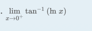 Solved Limit of arctan of lnx as x approaches 0 from the | Chegg.com