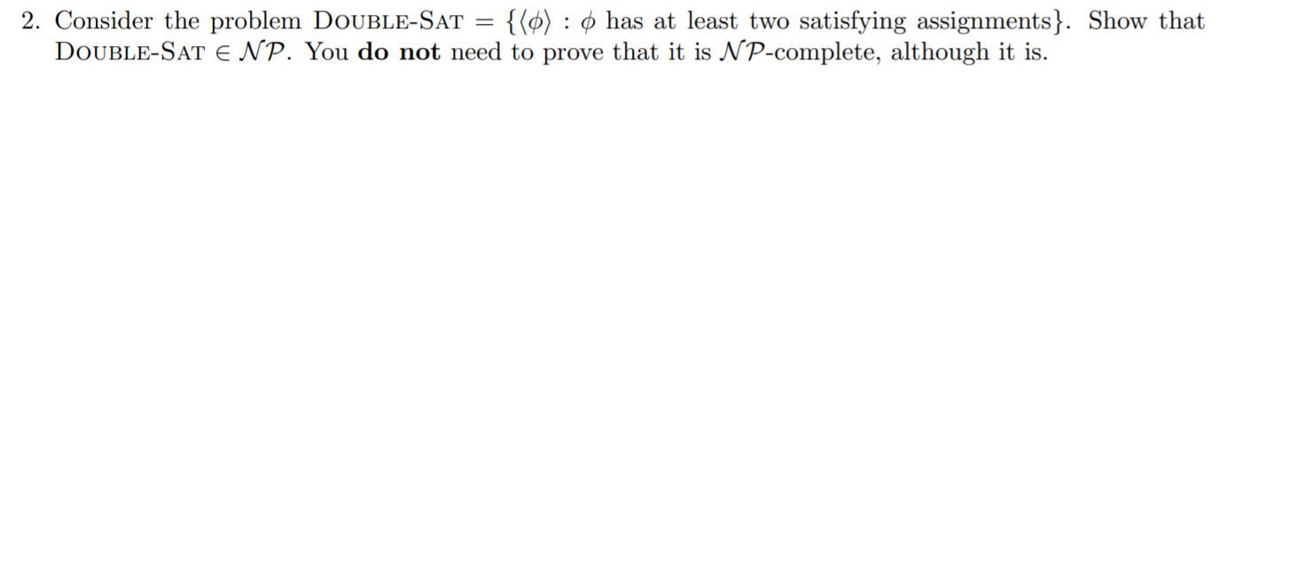 Solved 2. Consider the problem DOUBLE-SAT = {(0) : 0 has at | Chegg.com