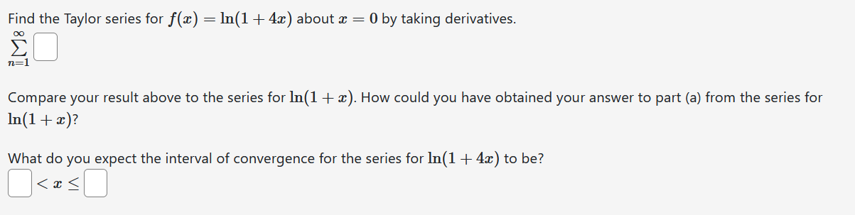 Solved Find the Taylor series for f(x)=ln(1+4x) about x=0 by | Chegg.com