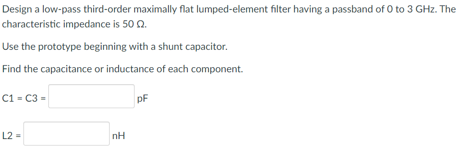 Solved Design a low-pass third-order maximally flat | Chegg.com Solved Design a low-pass third-order maximally flat | Chegg.com