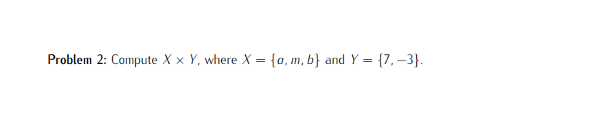 Solved Problem 2: Compute X x Y, where X = {a, m, b} and Y = | Chegg.com