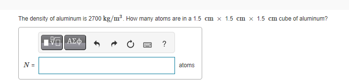 Solved The density of aluminum is 2700 kg/m3. How many atoms | Chegg.com