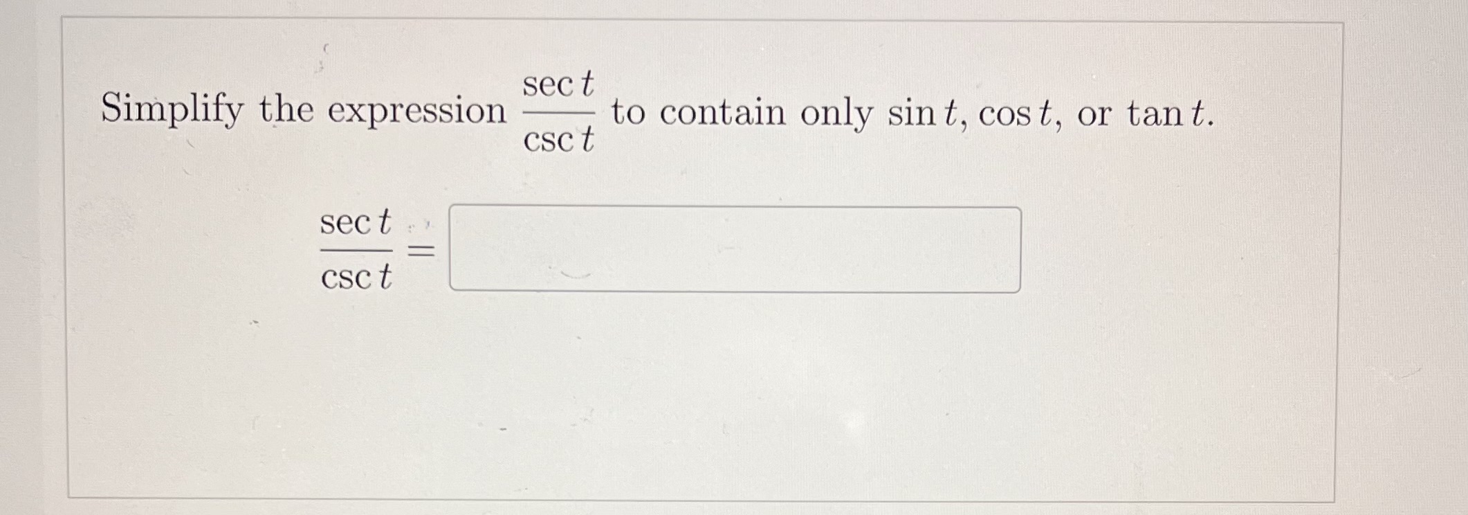 Solved Simplify the expression (sec t)/(csc t) to contain | Chegg.com