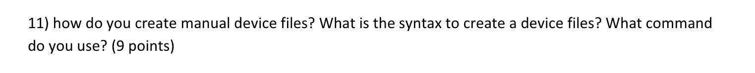 Solved 11) how do you create manual device files? What is | Chegg.com