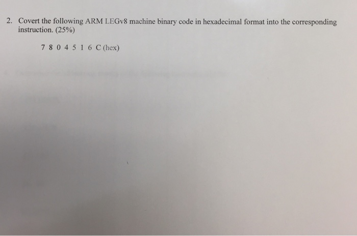 Solved Covert the following ARM LEGv8 machine binary code in | Chegg.com