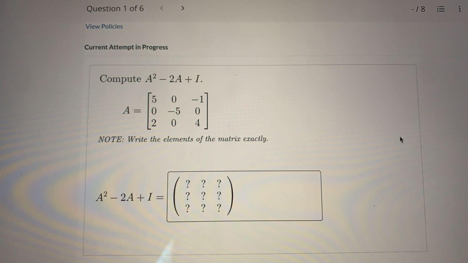 Solved Compute A2−2A+I. A=⎣⎡5020−50−104⎦⎤ NOTE: Write the | Chegg.com