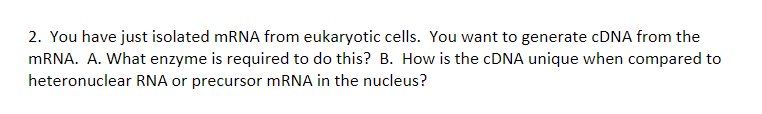 Solved 2. You have just isolated mRNA from eukaryotic cells. | Chegg.com