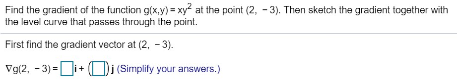 Solved Find the gradient of the function g(x,y) = xy2 at the | Chegg.com