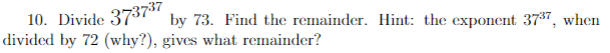 Solved Divide 37^37^37 by 73. Find the remainder. Hint: the | Chegg.com