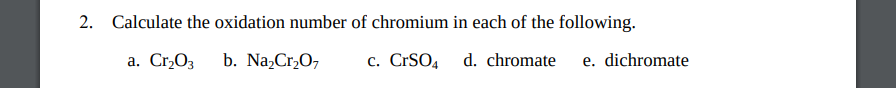 Solved 2. Calculate the oxidation number of chromium in each | Chegg.com