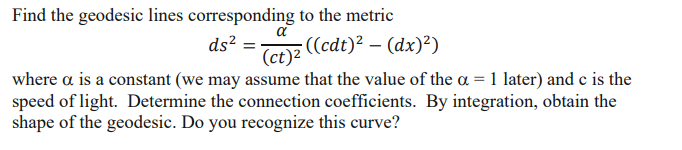 Solved Find the geodesic lines corresponding to the | Chegg.com