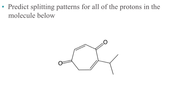 Solved Predict splitting patterns for all of the protons in | Chegg.com Solved Predict splitting patterns for all of the protons in | Chegg.com