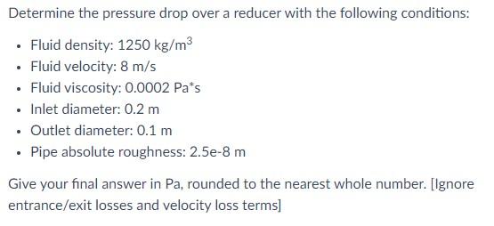 Solved Determine the pressure drop over a reducer with the | Chegg.com