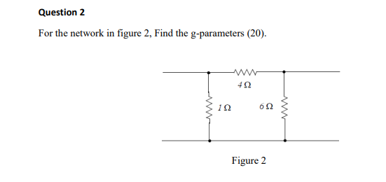 Solved For the network in figure 2, Find the g-parameters | Chegg.com