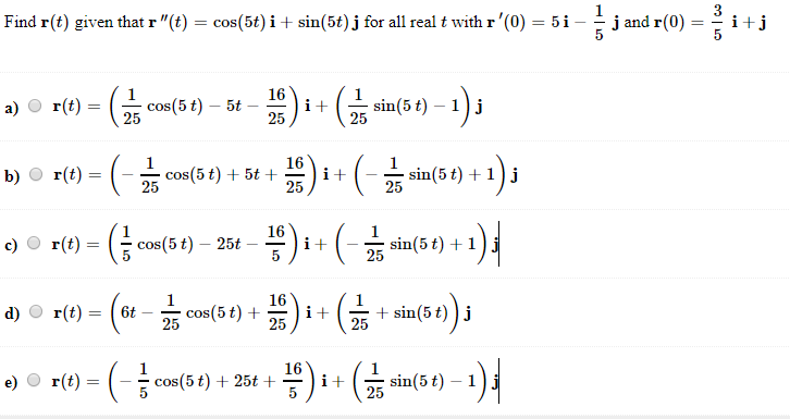 Solved Find r(t) given that r "(t) cos(5t) İ + sin(5t) j for | Chegg.com