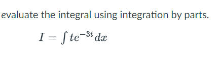 Solved evaluate the integral using integration by parts. | Chegg.com