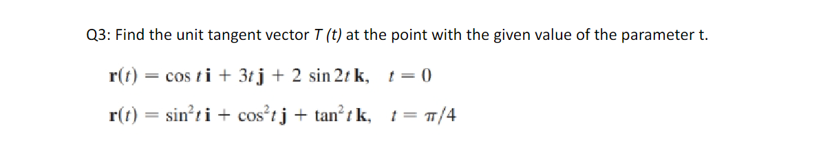 Solved Q3: Find the unit tangent vector \\( T(t) \\) at the | Chegg.com