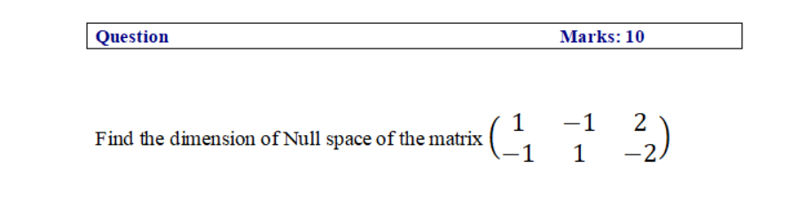 Solved Find the dimension of Null space of the matrix | Chegg.com
