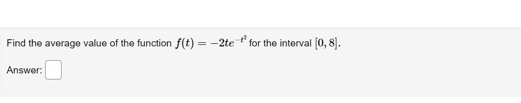Solved Find the average value of the function f(t)=−2te−t2 | Chegg.com