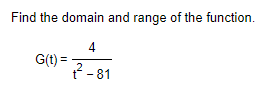 Solved Find the domain and range of the function.G(t)=4t2-81 | Chegg.com