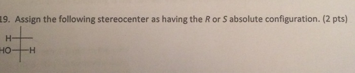 Solved 19. Assign the following stereocenter as having the R | Chegg.com