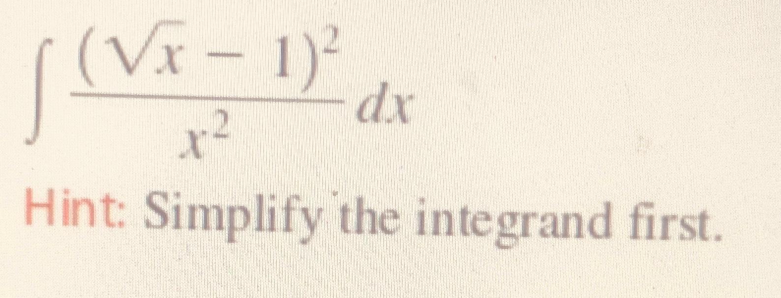 Solved | (Vx - 1) dx x? Hint: Simplify the integrand first. | Chegg.com