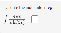 Solved Evaluate the indefinite integral:∫﻿﻿4dxxln(2x)= | Chegg.com