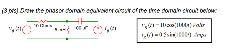 Solved (3 pts) Draw the phasor domain equivalent circuit of | Chegg.com