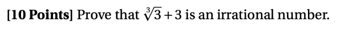 Solved [10 Points] Prove that 33+3 is an irrational number. | Chegg.com