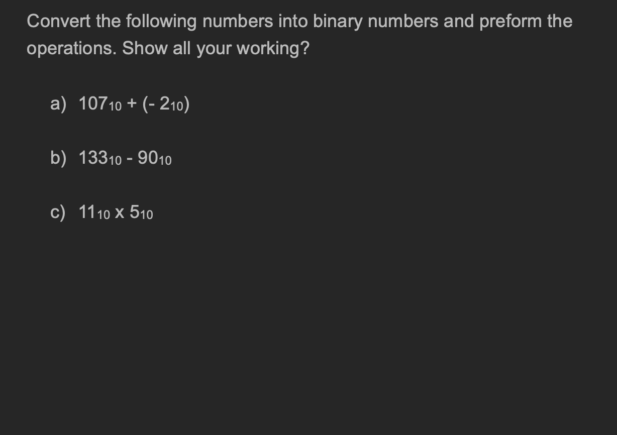 Solved Convert the following numbers into binary numbers and | Chegg.com
